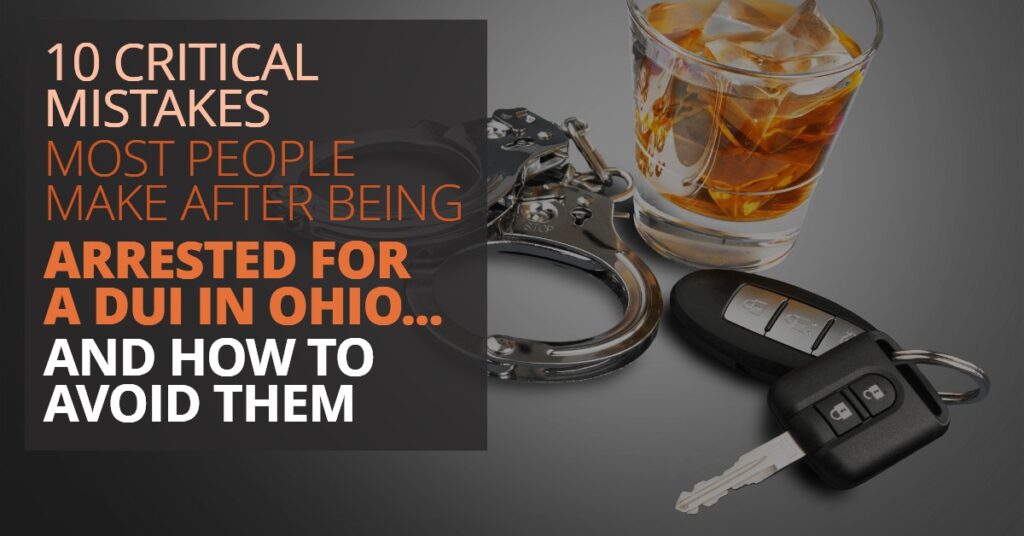10 Critical Mistakes Most People Make After Being Arrested For A DUI In ...